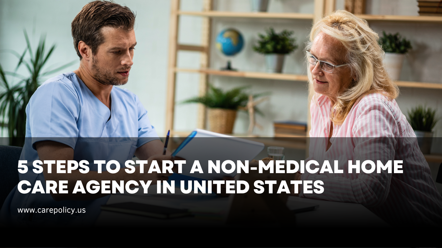 5 Steps to Start a Non-Medical Home Care Agency in the US – CarePolicy.US