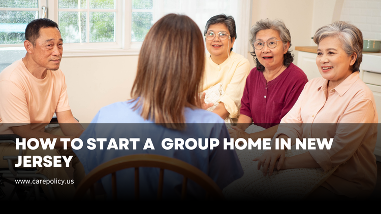 How to Start a group home in New Jersey – CarePolicy.US