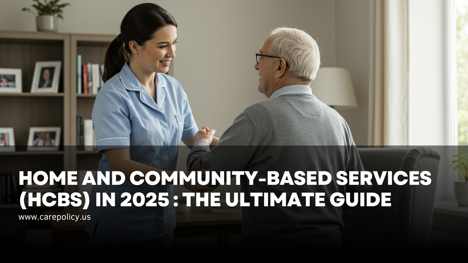 Home and Community-Based Services (HCBS) in 2025 – CarePolicy.US
