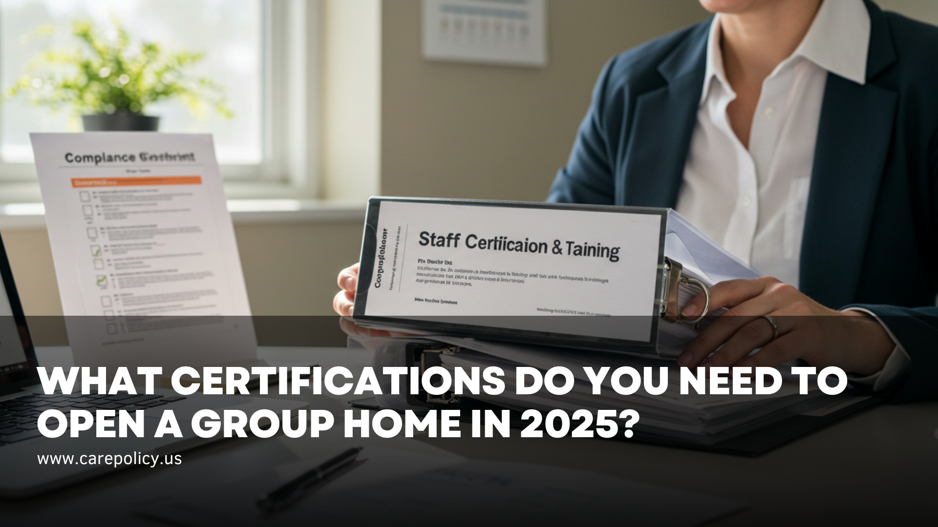 What Certifications Do You Need to Open a Group Home? A 2025 Checklist – CarePolicy.US